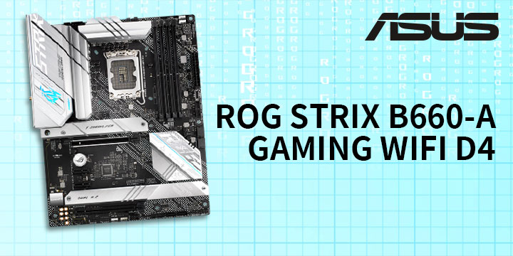 ROG STRIX B660-A GAMING WIFI D4 開箱測試 / 銀白主流選 DDR4 沒煩惱 | XFastest News