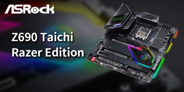 ASRock Z690 Taichi Razer Edition 風格美學 Alder Lake神采 匯聚主流信仰華麗降臨 ...