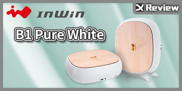 InWin – 以「缽」為靈感 B1 Pure 羽量藝術品 機殼 開箱 | XFastest News