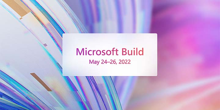 微軟Microsoft Build 2022 將於5 月 24 日至 26 日在線舉辦 | XFastest News