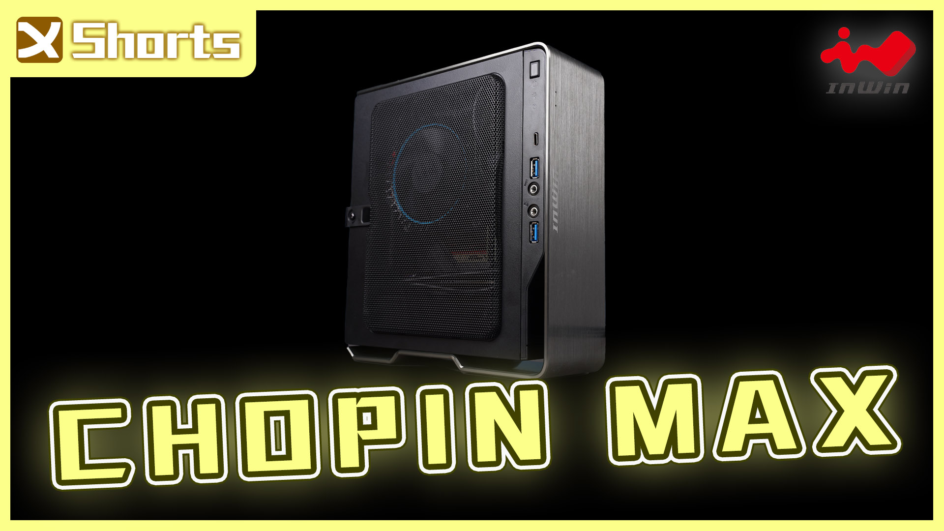 INWIN CHOPIN MAX | A Mini ITX Tower Case !! | XFastest News