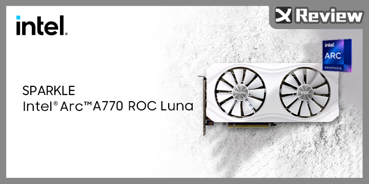 月亮白！SPARKLE Intel® Arc™ A770 ROC LUNA 顯卡開箱 / 遊戲錄製我有 AV1 編解碼 | XFastest News